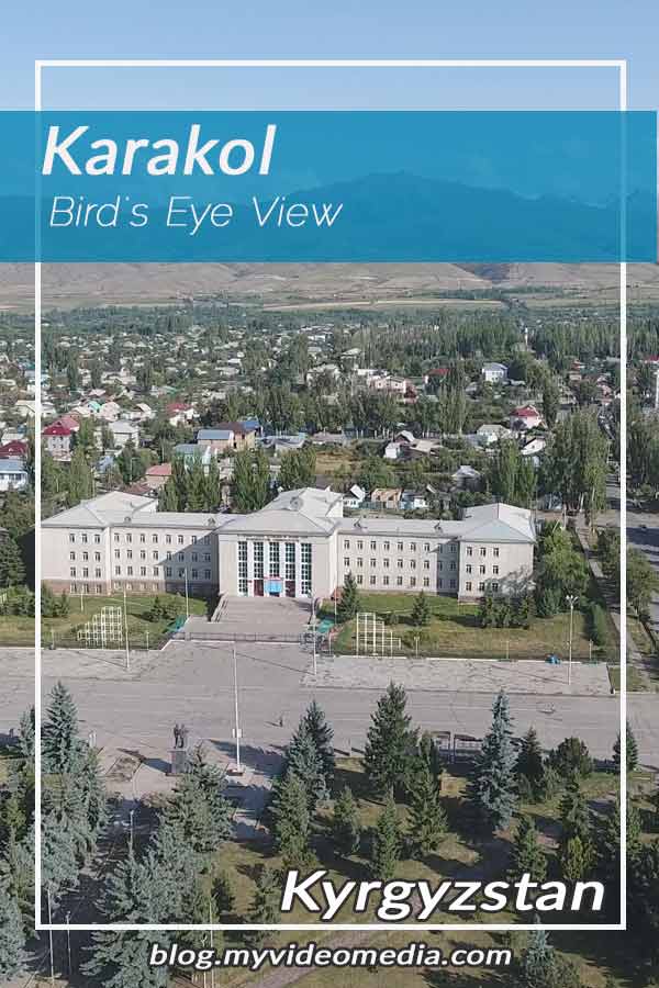 Bird's Eye View of Karakol - Kyrgyzstan - Travel Video Blog
